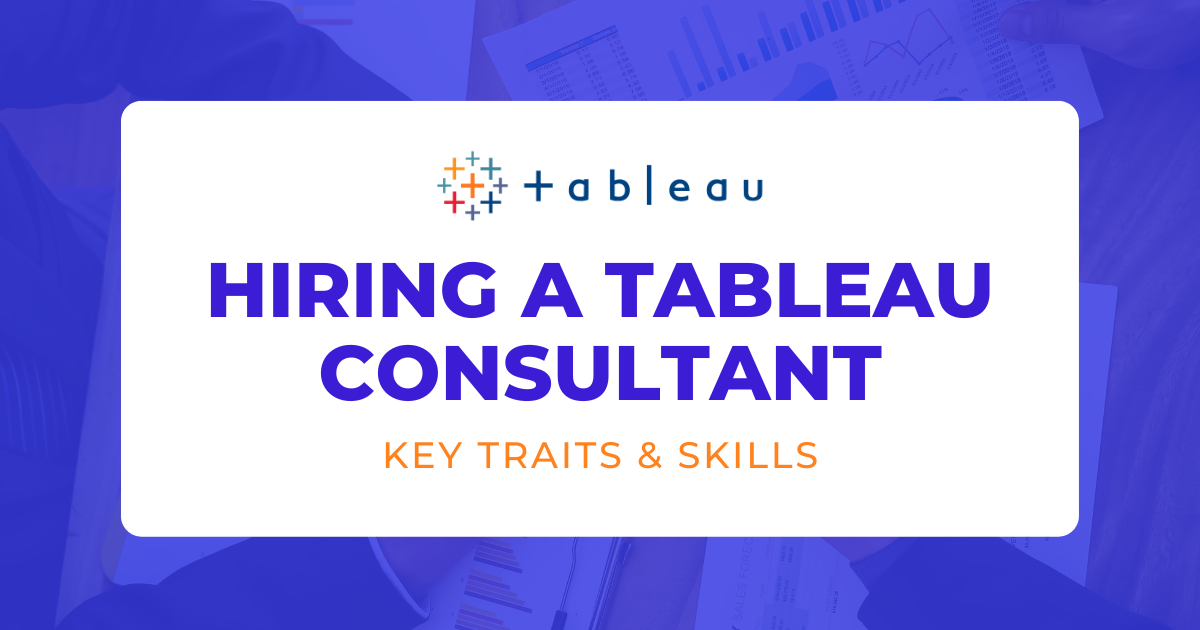 Hiring a Tableau Consultant | Key Traits & Skills